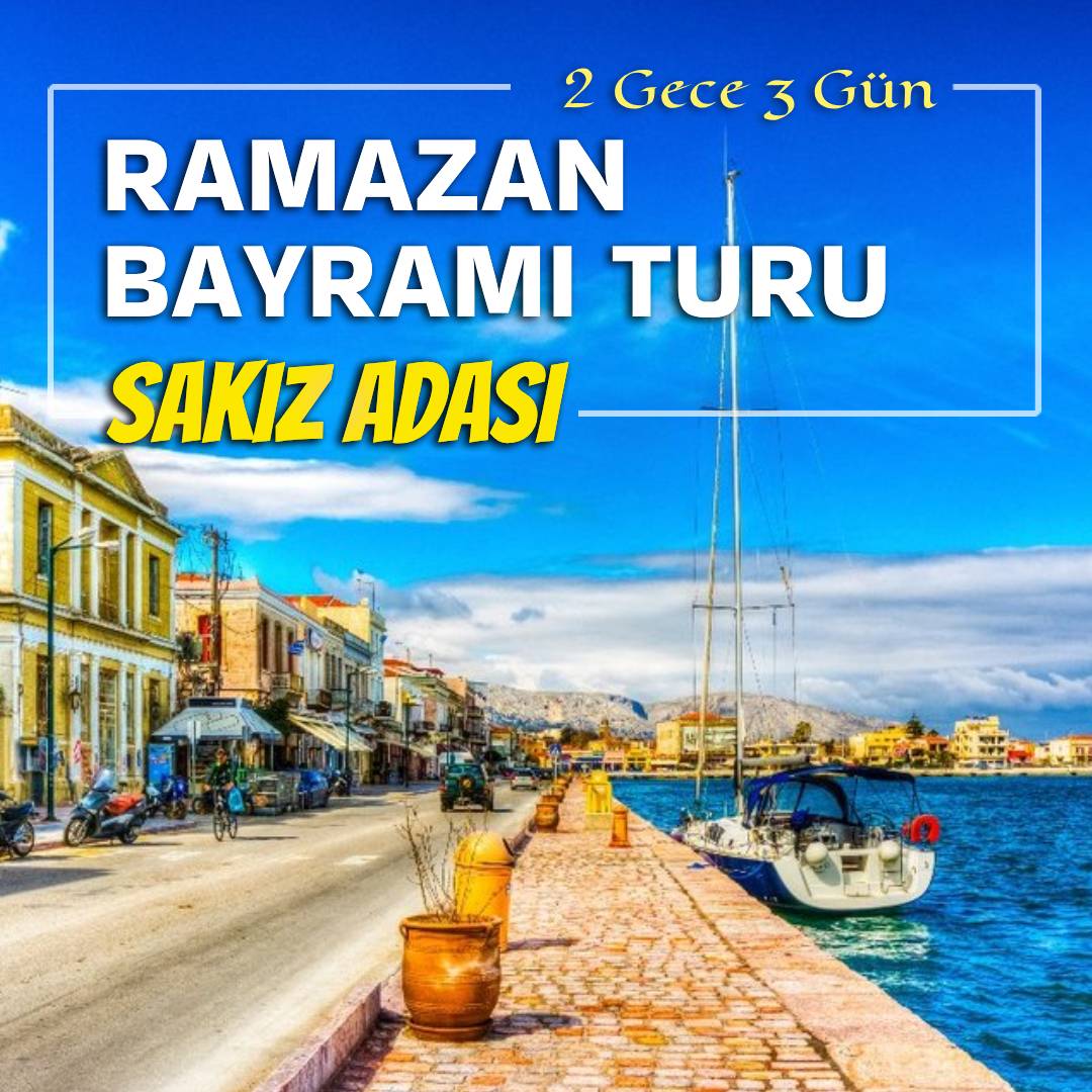 Ramazan Bayramı Sakız Adası Turu 28 - 30 Mart 2 Gece 3 Gün